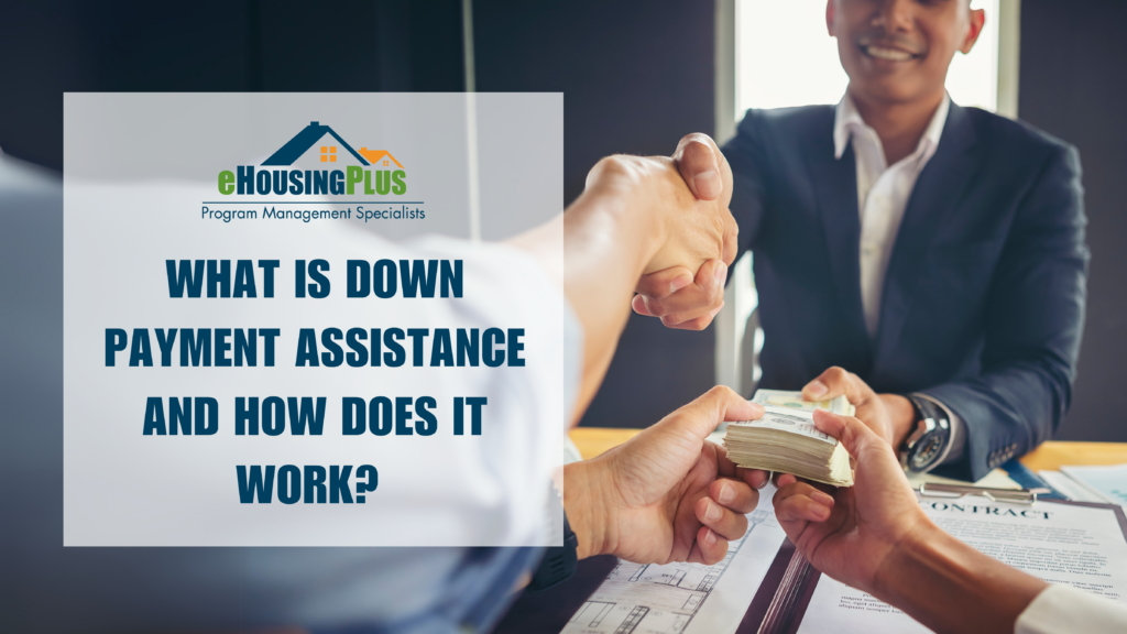 What Is Down Payment Assistance and How Does It Work? - eHousingPlus